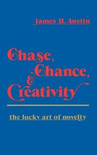 Chase Chance and Creativity: The Lucky Art of Novelty by Austin, James ...