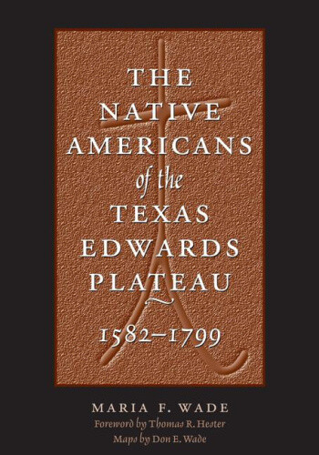 The Native Americans of the Texas Edwards Plateau, 1582-1799 (Texas ...