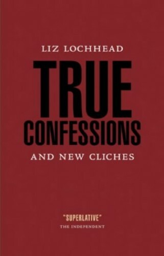 True Confessions and New Cliches by Lochhead, Liz 0954407539 FREE ...