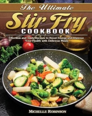 Michelle Robinson The Ultimate Stir Fry Cookbook (Paperback ...