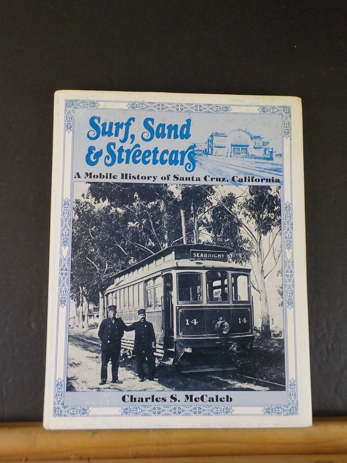 Surf Sand & Streetcars, Mobile History of Santa Cruz, California by ...