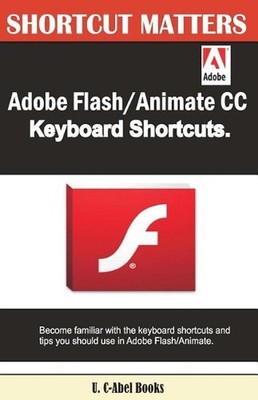 Adobe Flash/Animate CC Keyboard Shortcuts by U. C-Abel Books (English ...