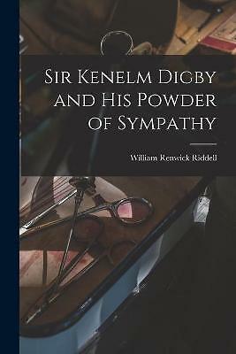 Sir Kenelm Digby and His Powder of Sympathy [microform] by William ...