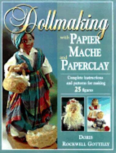 Dollmaking with Papier Mâché and Paper Clay by Doris Rockwell Gottilly ...