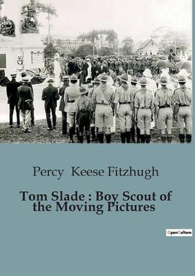 Tom Slade: Boy Scout of the Moving Pictures by Percy Keese Fitzhugh ...