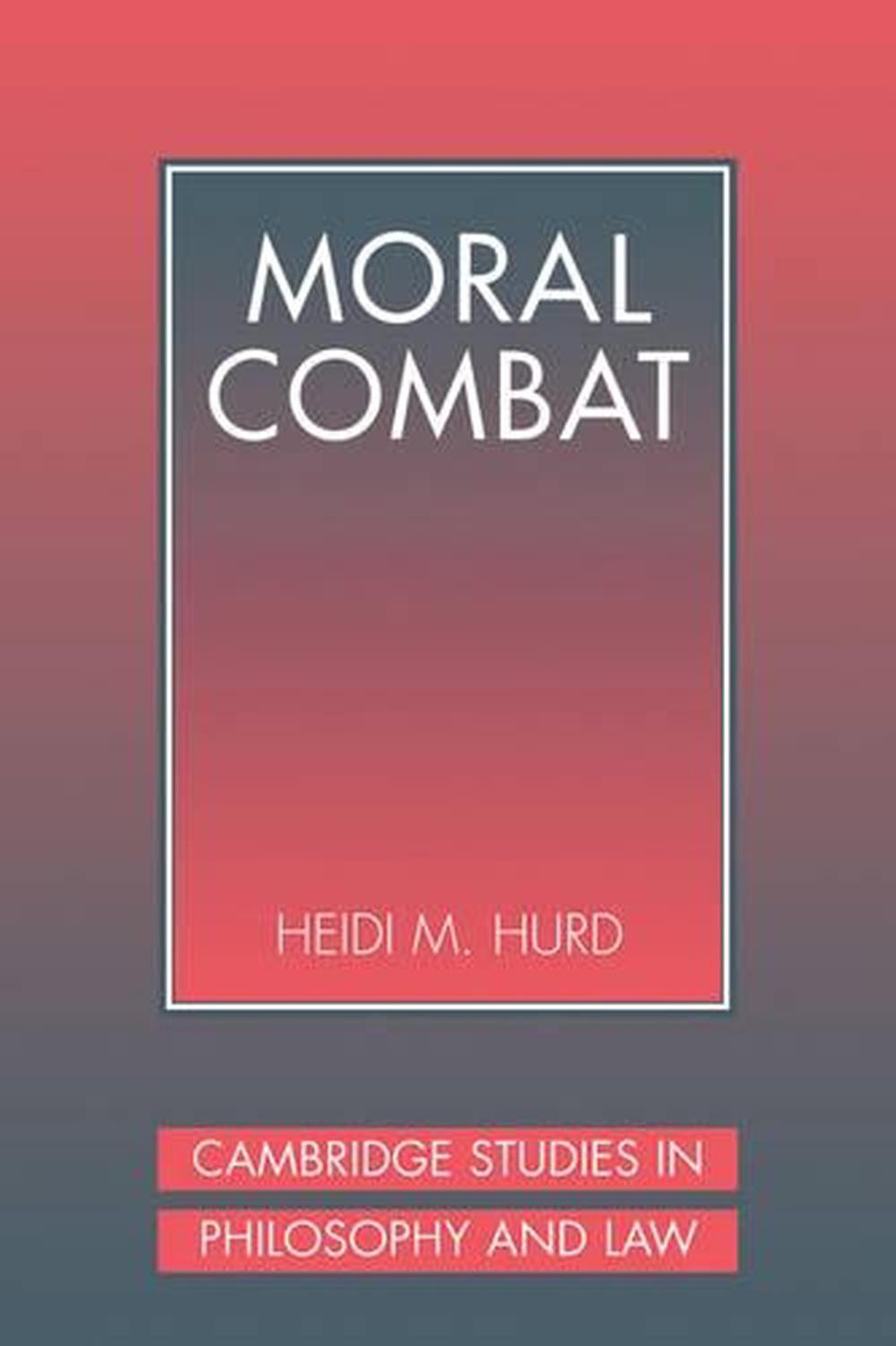 Moral Combat: The Dilemma of Legal Perspectivalism by Heidi Hurd (English) Hardc 9780521642248| eBay