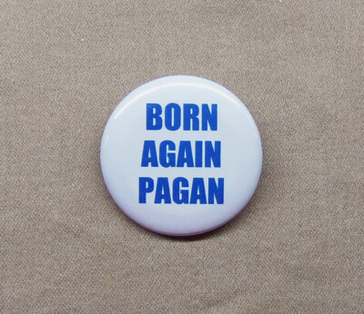 Born Again Pagan 1.25" Neopagan Wiccan Faith Pinback for Witches or ...