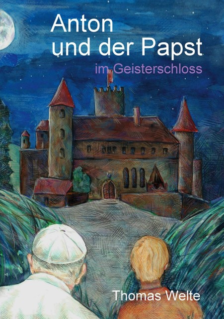 Anton und der Papst im Geisterschloss von Thomas Welte (2021 ...