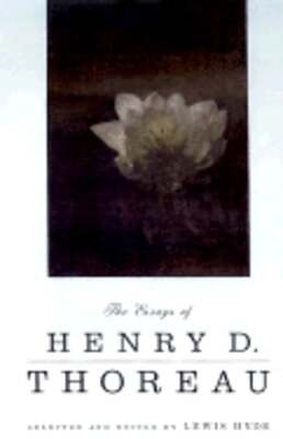 The Essays of Henry D. Thoreau: Selected and Edited by Lewis Hyde by ...