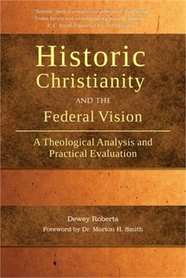 Historic Christianity and the Federal Vision: A Theological Analysis ...