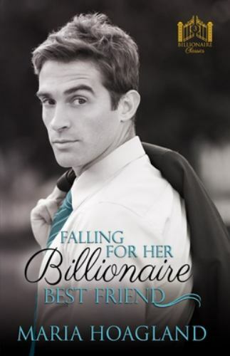 Falling for Her Billionaire Best Friend by Hoagland, Maria ...