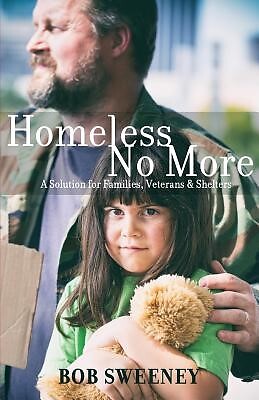 Homeless No More: A Solution for Families, Veterans and Shelters by Sweeney, Bob 9780996777308 ...