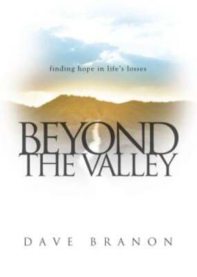 Beyond the Valley: Finding Hope in Life's Losses by Dave Branon: New ...
