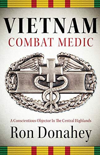 Vietnam Combat Medic: A Conscientious Objector In The Central Highlands ...