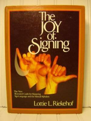 The Joy of Signing: The New Illustrated Guide for Mastering Sign ...