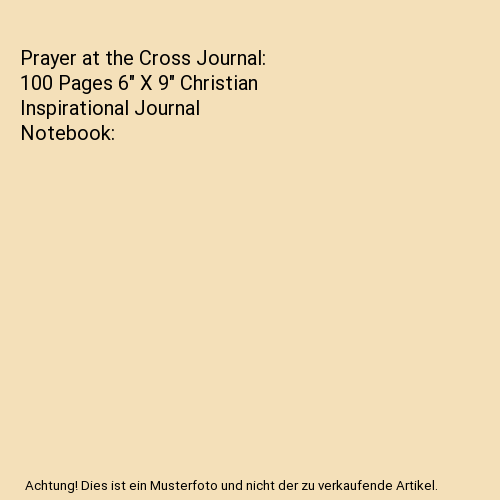 Prayer at the Cross Journal: 100 Pages 6" X 9" Christian Inspirational ...