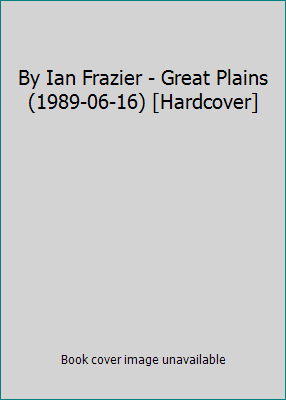 By Ian Frazier - Great Plains (1989-06-16) [Hardcover] by Ian Frazier ...