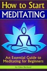How to Start Meditating: An Essential Guide to Meditating for Beginn ...