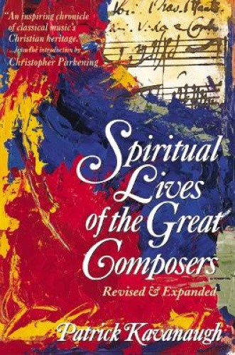 The Spiritual Lives of the Great Composers by Kavanaugh, Patrick ...
