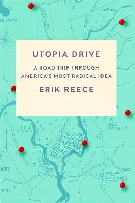 Utopia Drive : A Road Trip Through America's Most Radical Idea by Erik ...