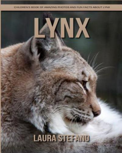 Lynx: Children's Book of Amazing Photos and Fun Facts about Lynx by ...