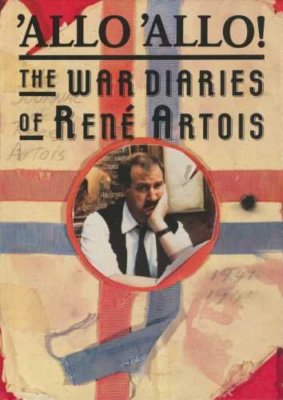 Allo 'Allo: The War Diaries of Rene Artois: Vol 1 By John Hasel ...