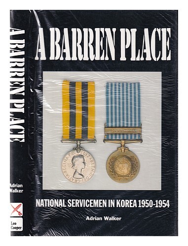 WALKER, ADRIAN A barren place: national servicemen in Korea, 1950-1954 ...