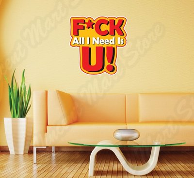 F*ck All I Need is You U Funny Slogan Wall Sticker Room Interior Decor ...