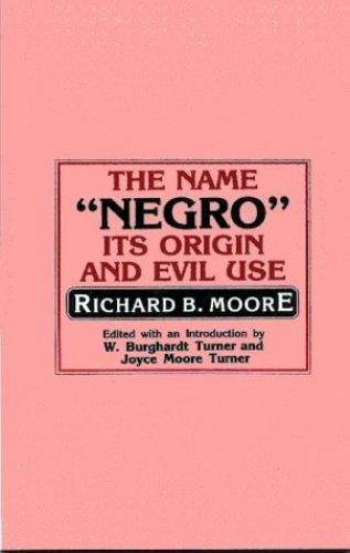 Name "Negro" - Its Origin and Evil Use by Richard B. Moore (1992, Trade ...