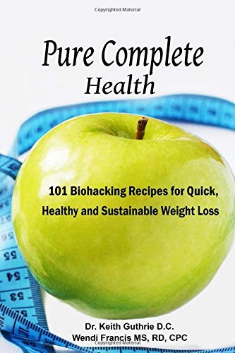 PURE COMPLETE HEALTH: 101 BIOHACKING RECIPES FOR QUICK, By Wendi ...