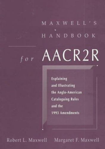Maxwell's Handbook for AACR2 : Explaining and Illustrating the Anglo ...