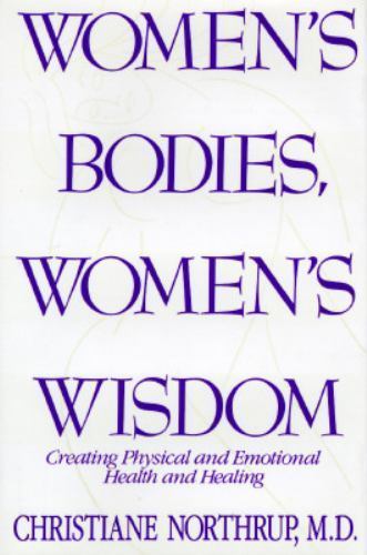 Women's Bodies, Women's Wisdom : Creating Physical and Emotional Health ...