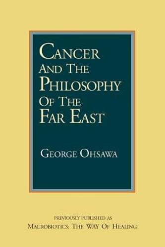 Cancer and the Philosophy of the Far East by George Ohsawa: New ...