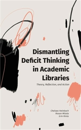 Dismantling Deficit Thinking in Academic Libraries: Theory, Reflection ...