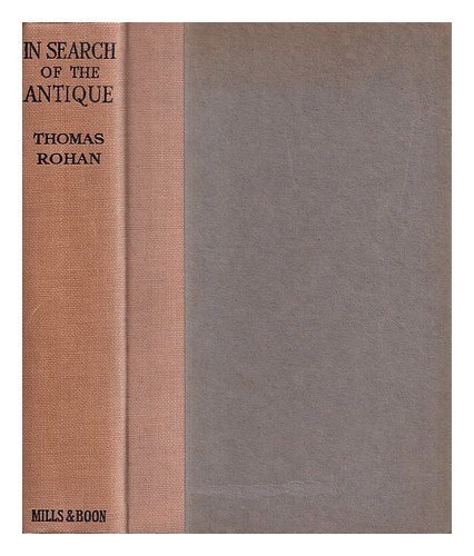 Rohan, Thomas (1860 In search of the antique / Thomas Rohan ; with 17 ...
