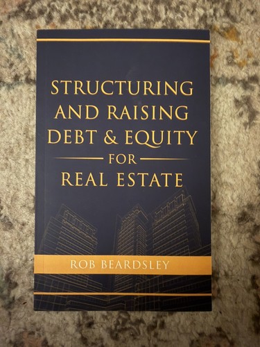 Rob Beardsley Structuring and Raising Debt & Equity for Real Estate ...