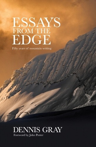 Essays from the Edge : Fifty Years of Mountain Writing by Dennis Gray ...