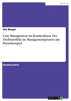 Ute Berger | Case Management im Krankenhaus. Der Drehtüreffekt im ...
