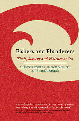Fishers and Plunderers: Theft, Slavery and Violence at Sea by Hance D ...