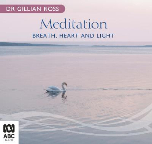 Meditation - Breath, Heart & Light [Audio] by Dr Gillian Ross [CD-Audio ...