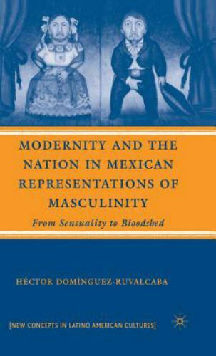 Modernity and the Nation in Mexican Representations of Masculinity ...