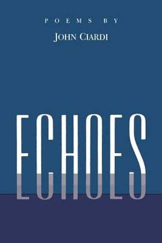 Echoes: Poems Left Behind by John Ciardi: New 9781557280633 | eBay