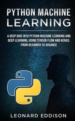 Python Machine Learning: A Deep Dive Into Python Machine Learning and Deep Learn 9781731573735| eBay