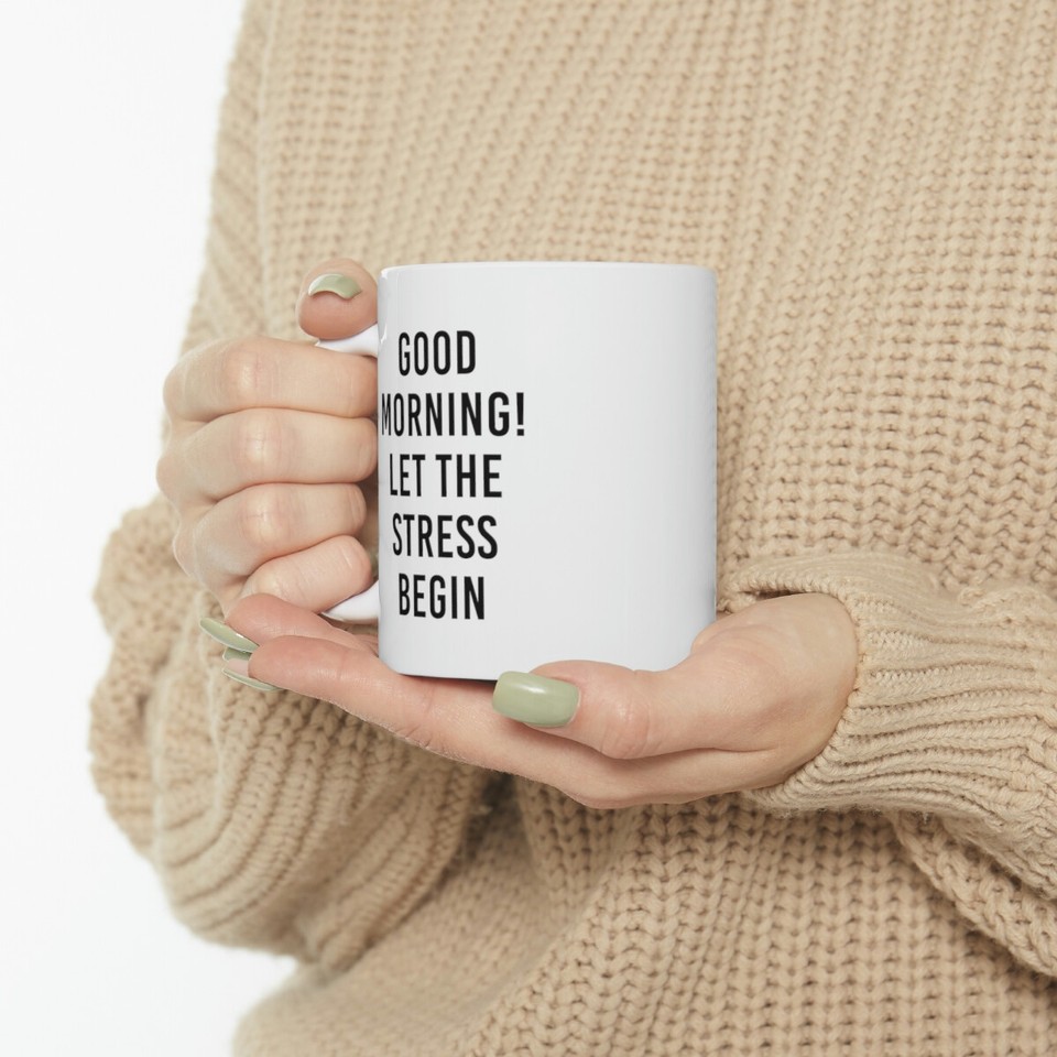 Good Morning Let The Stress Begin coffee mug | eBay