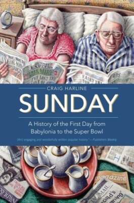Sunday: A History of the First Day from Babylonia to the Super Bowl by ...