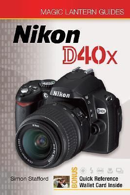 Nikon D40X [With Quick Reference Walled Card Inside] by Stafford, Simon ...