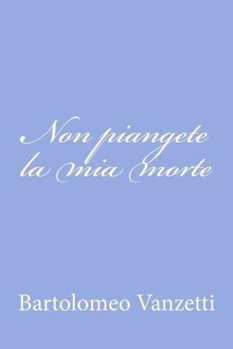 Non piangete la mia morte by Vanzetti New 9781480211667 Fast Free ...