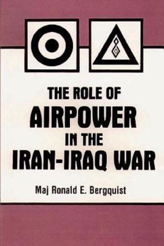 Role of Air Power in the Iran-Iraq War by Ronald Bergquist (2012, Trade ...