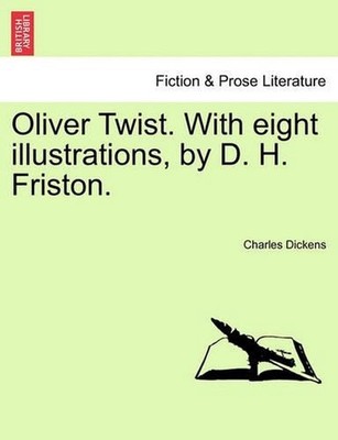 Oliver Twist. with Eight Illustrations, by D. H. Friston. by Charles ...