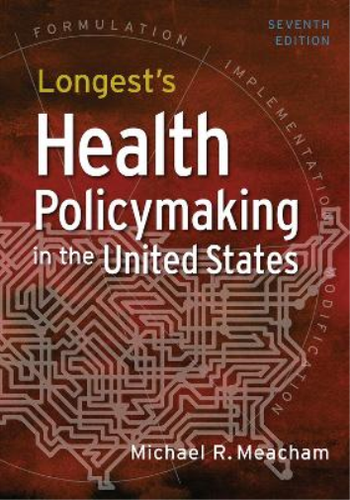 Michael R. Meacham Longest's Health Policymaking in the United States ...